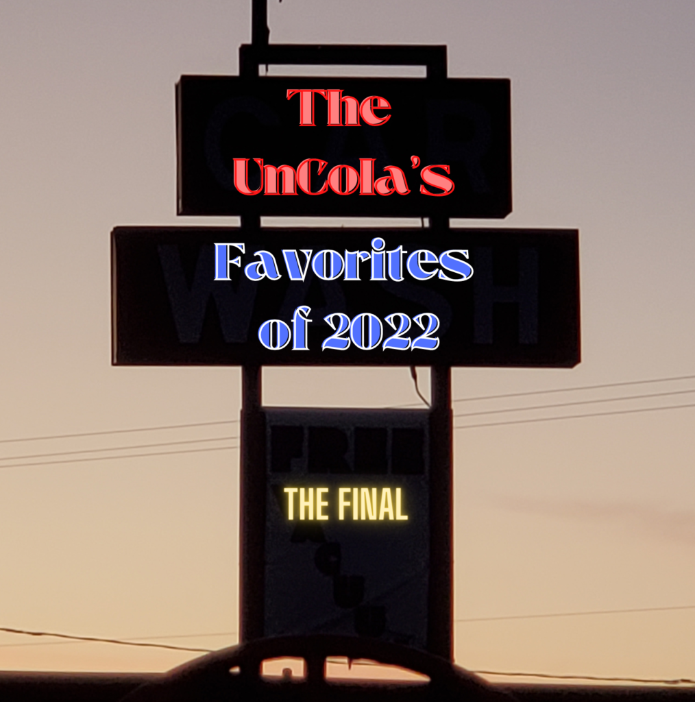 The UnCola Favorites of 2022 – The Final